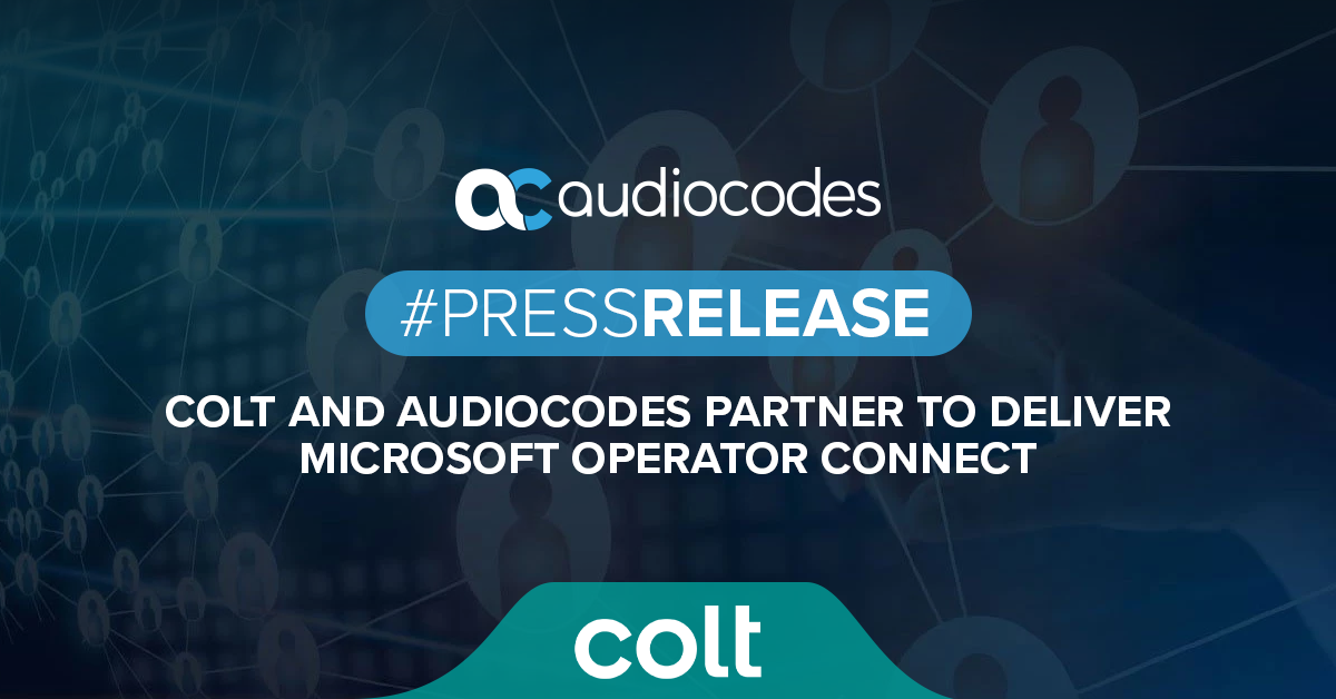 Colt and AudioCodes Partner to Deliver Microsoft Operator Connect