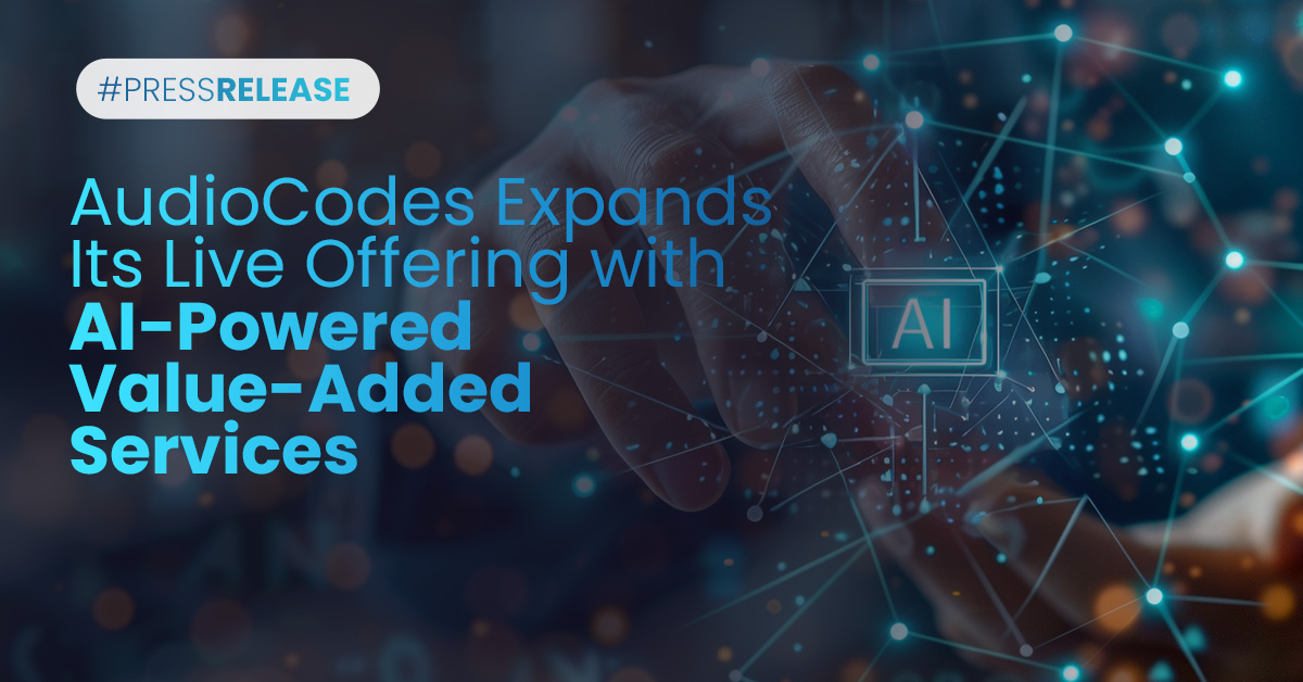 AudioCodes Expands Its Live Offering with AI-Powered Value-Added Services