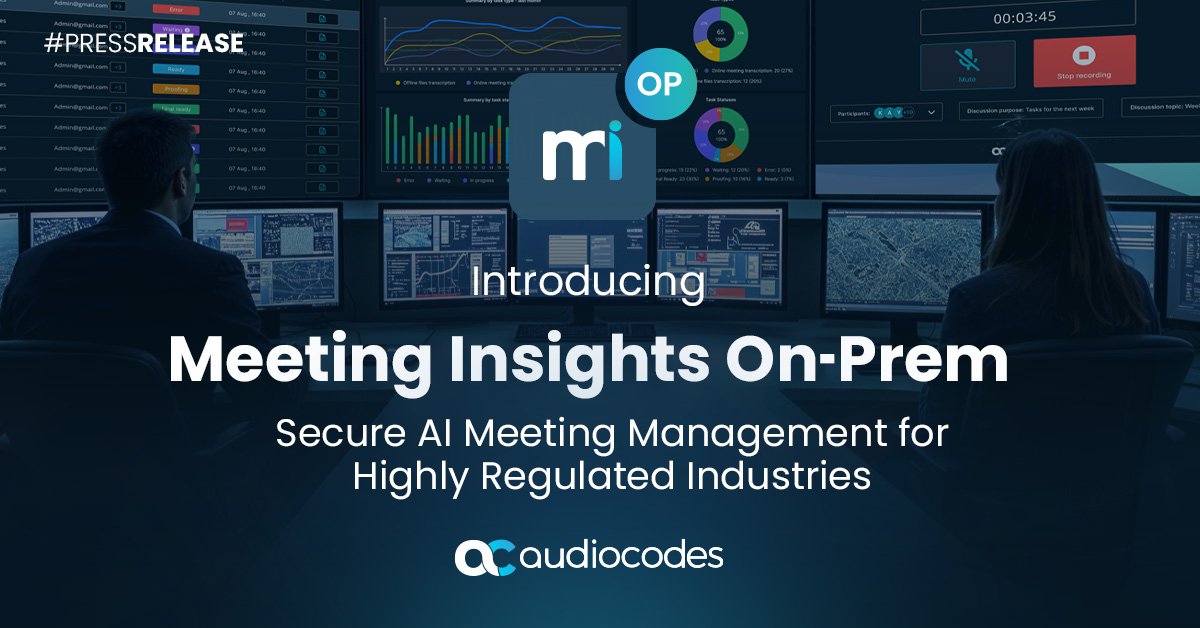 AudioCodes Introduces Meeting Insights On-Prem for Security Sensitive ...