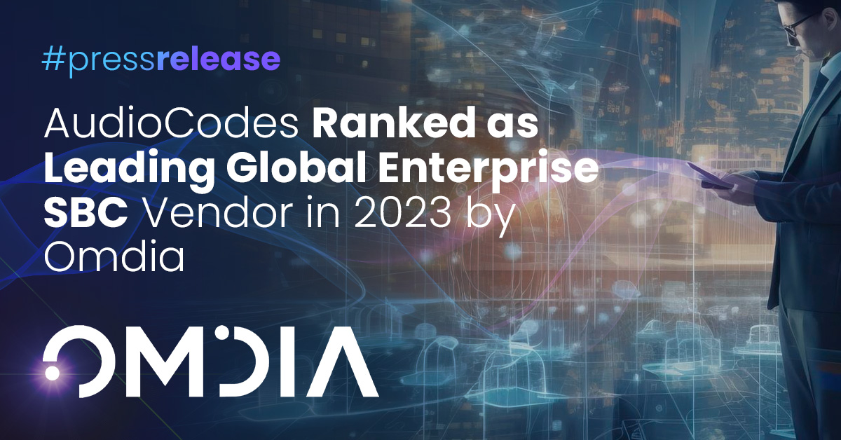 AudioCodes Ranked as Leading Global Enterprise SBC Vendor in 2023 by Omdia